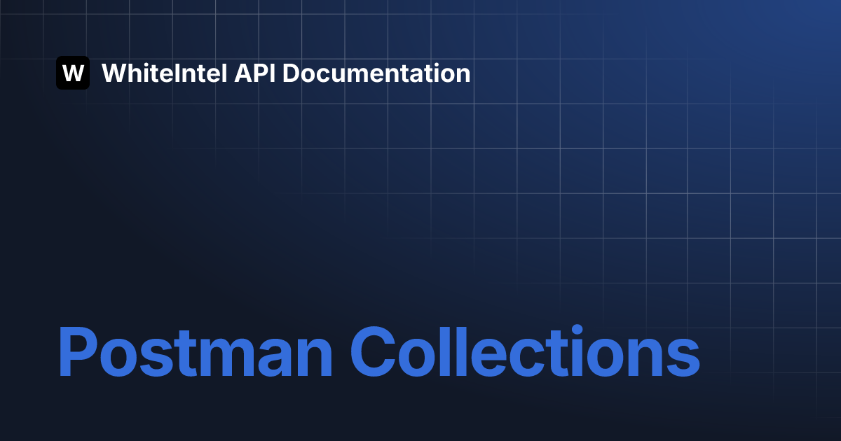 Postman Collections | WhiteIntel API Documentation Postman Collections | WhiteIntel API Documentation